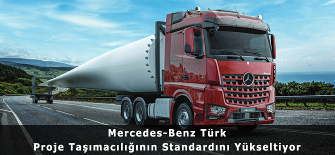 Mercedes-Benz Türk Proje Taşımacılığının Standardını Yükseltiyor