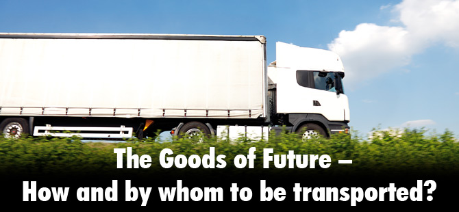 The Goods of Future – How and by whom to be transported?