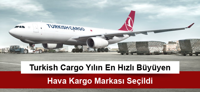 Turkish Cargo Yılın En Hızlı Büyüyen Hava Kargo Markası Seçildi