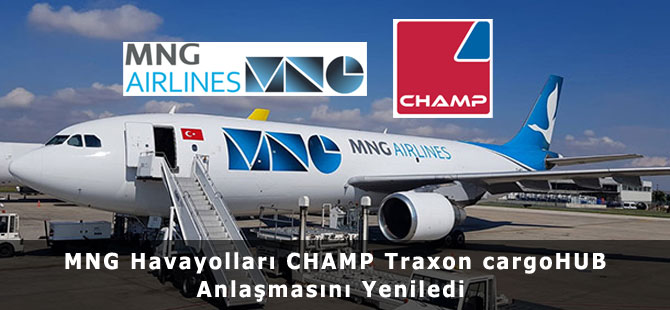 MNG Havayolları CHAMP Traxon cargoHUB Anlaşmasını Yeniledi